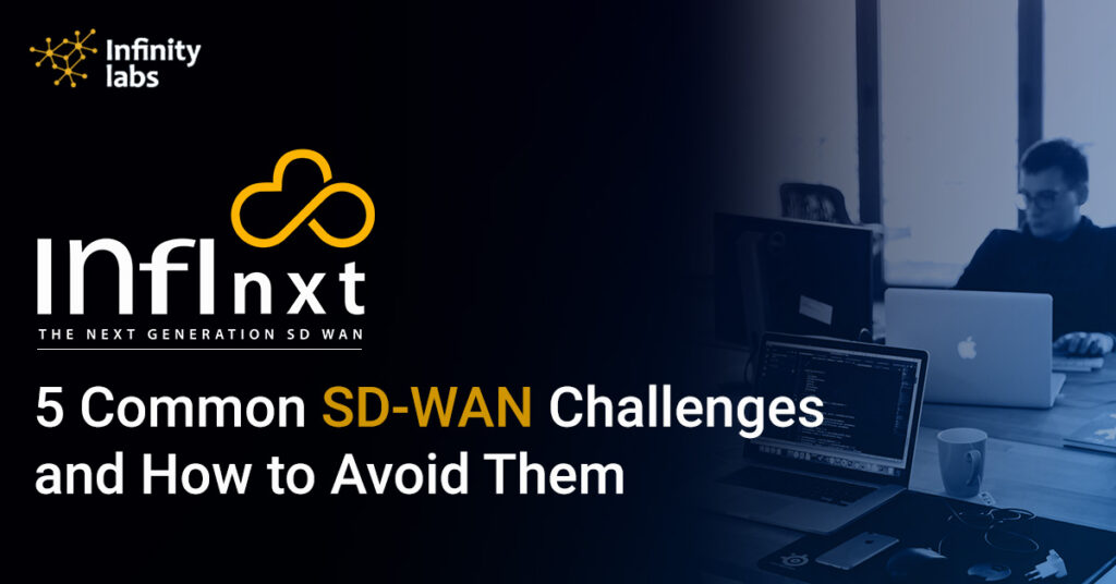 5 Common SD-WAN Challenges and How to Avoid Them - Infinity Labs